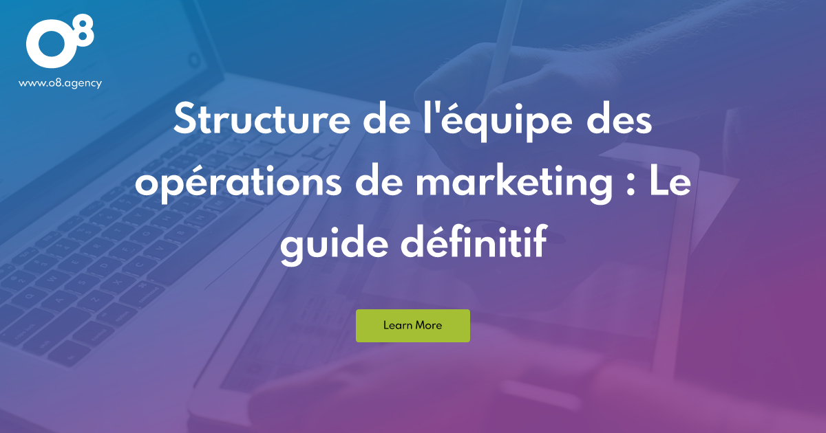 Structure de l'équipe des opérations de marketing : Le guide définitif | O8